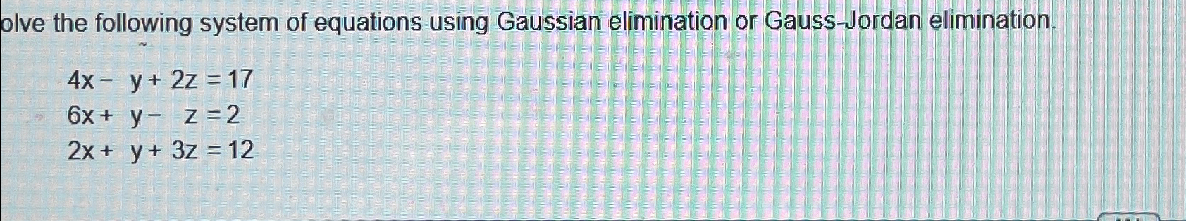 Solved olve the following system of equations using Gaussian | Chegg.com Solved olve the following system of equations using Gaussian | Chegg.com