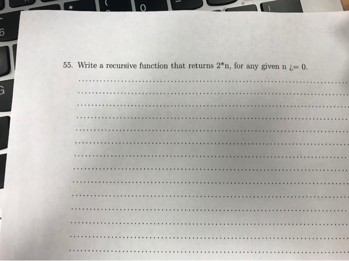 Solved 55. Write a recursive function that returns 2*n, for | Chegg.com