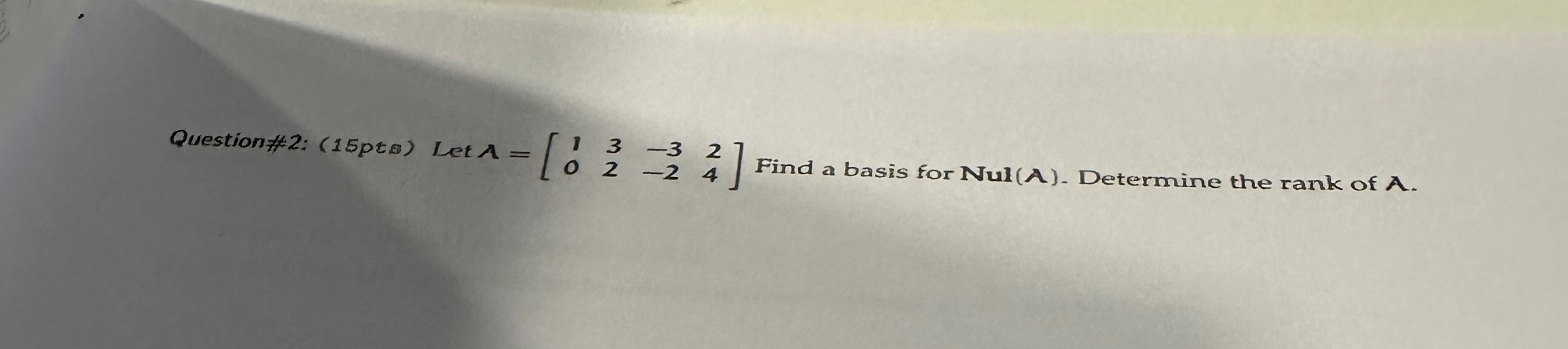 Solved Question 2 15pte ﻿let A [13 3202 24] ﻿find A
