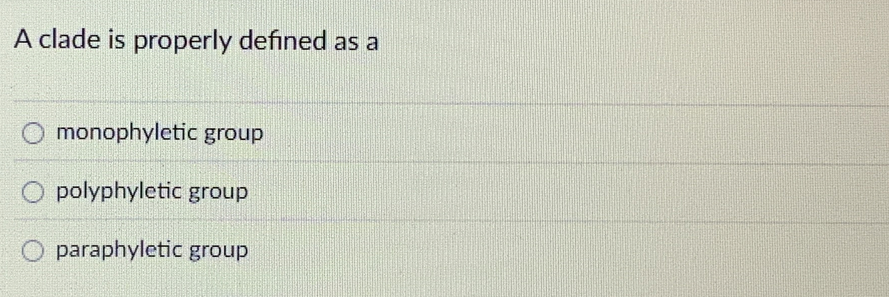 Solved A clade is properly defined as amonophyletic | Chegg.com