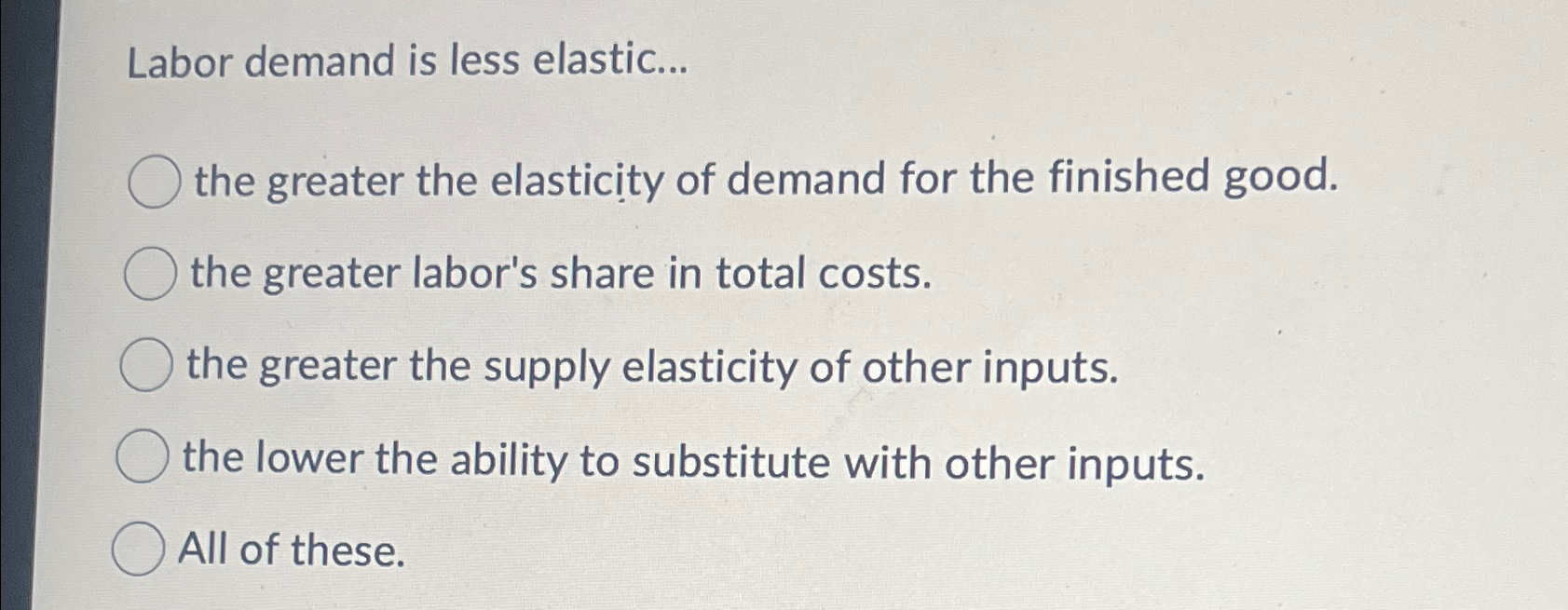Solved Labor demand is less elastic...the greater the | Chegg.com