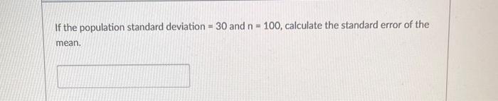 Solved If the population standard deviation =30 and n=100, | Chegg.com