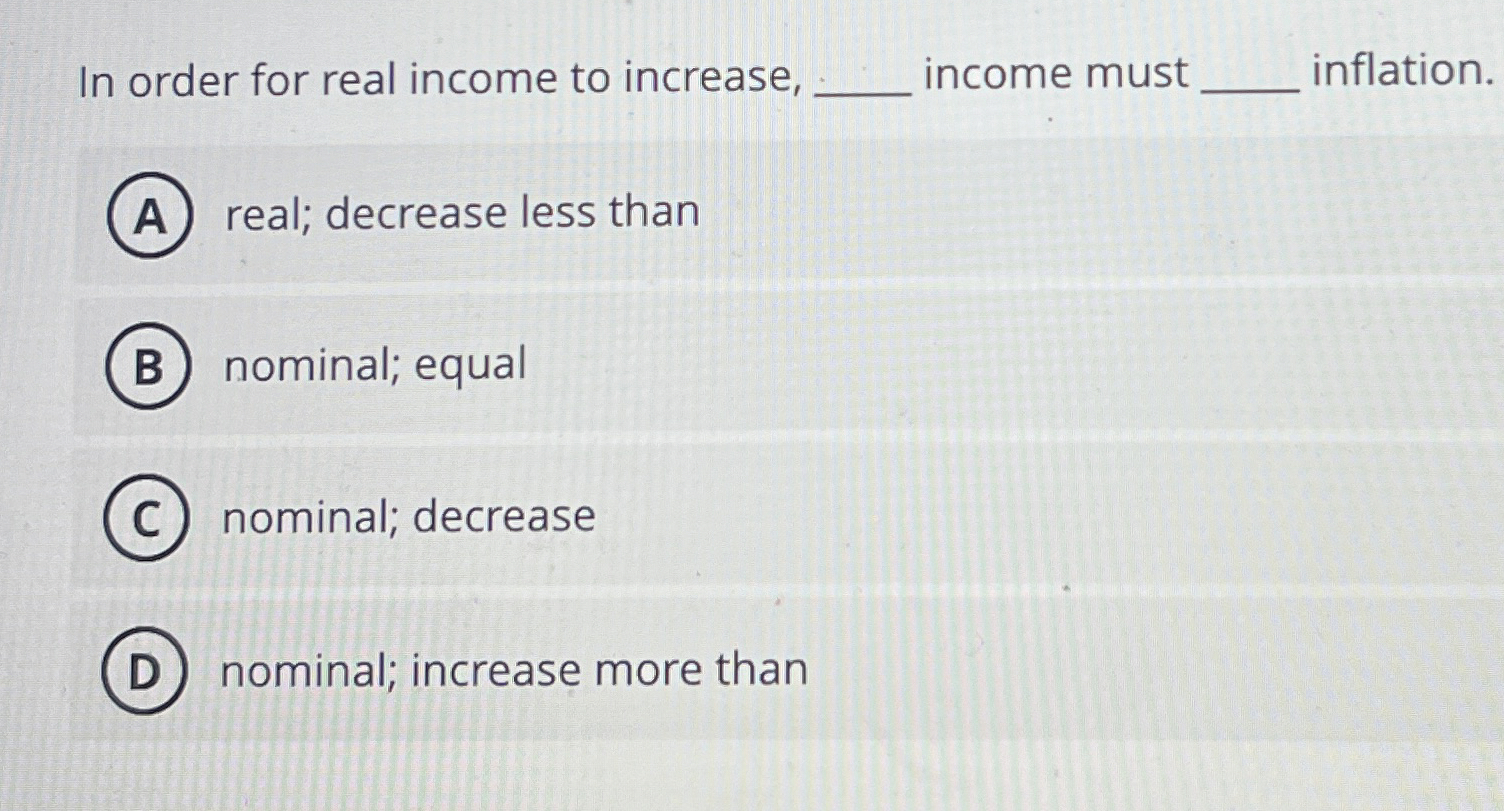 Solved In order for real income to increase, q, ﻿income must | Chegg.com