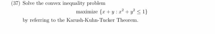 Solved (37) Solve the convex inequality problem maximize {x: | Chegg.com