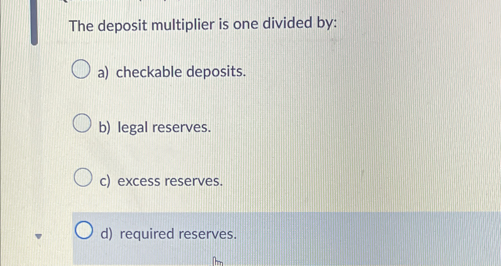 Solved The deposit multiplier is one divided by: ﻿a) | Chegg.com