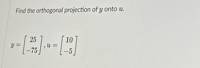 Solved Find the orthogonal projection of y onto u. | Chegg.com