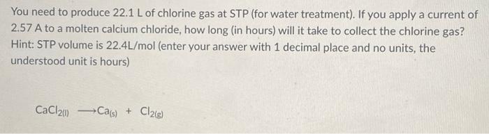 Solved You need to produce 22.1 L of chlorine gas at STP | Chegg.com