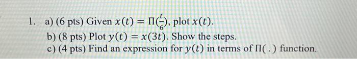 Solved 1. a) (6 pts) Given x(t)=Π(6t), plot x(t). b) (8 pts) | Chegg.com