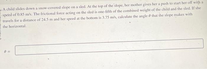 Solved A child slides down a snow-covered slope on a sled. | Chegg.com