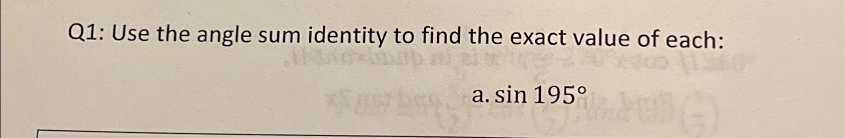 Solved Q1: Use the angle sum identity to find the exact | Chegg.com