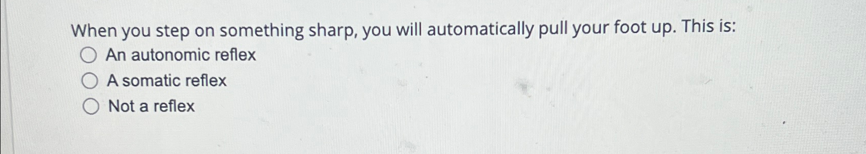 Solved When you step on something sharp, you will | Chegg.com