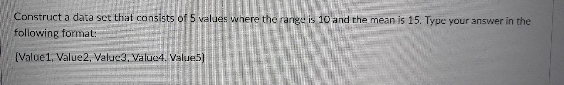 Solved Construct a data set that consists of 5 values where | Chegg.com