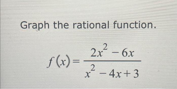 Solved Graph the rational function. 2x² - 6x 2 x² - 4x+3 | Chegg.com