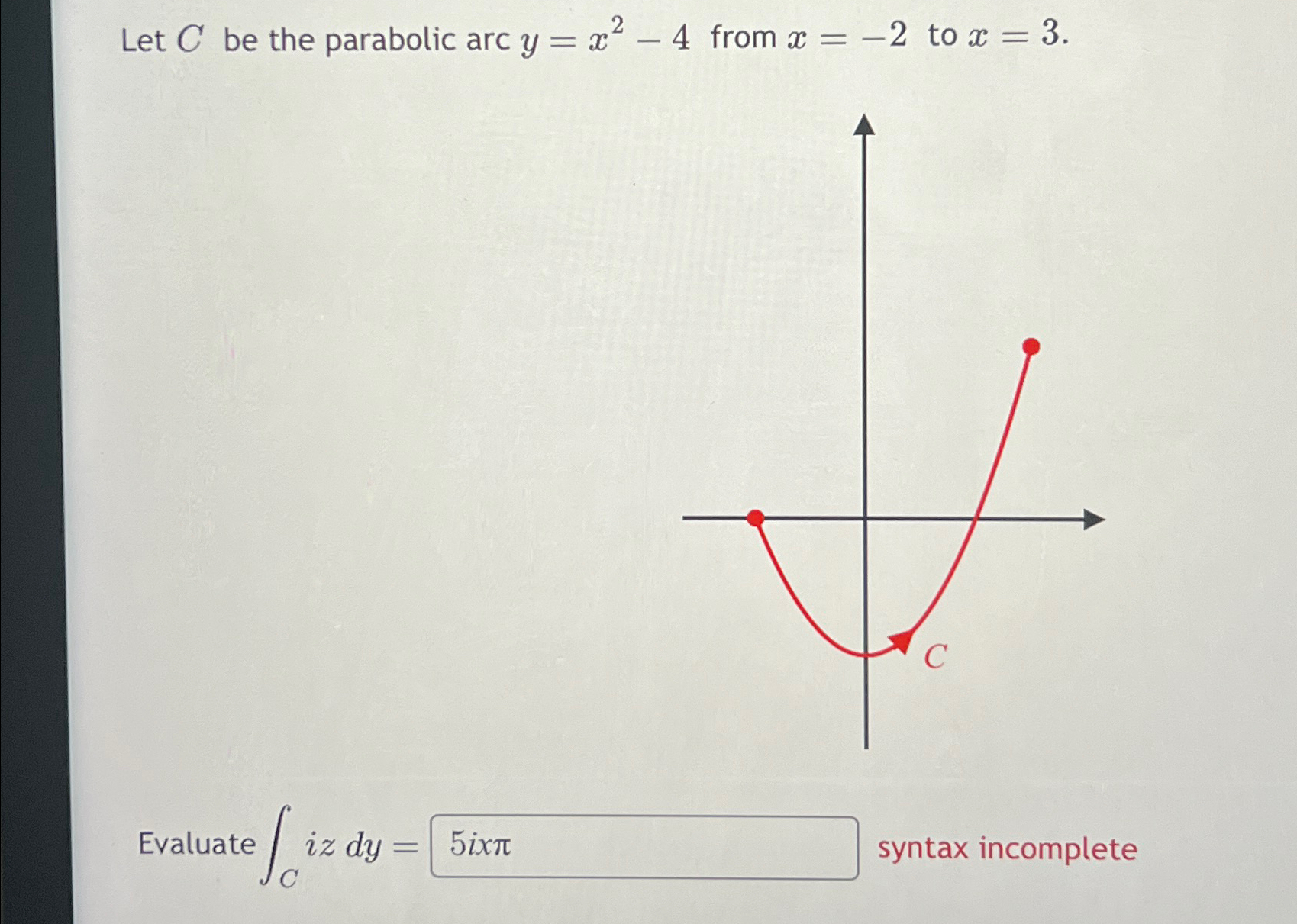 Solved Let C ﻿be the parabolic arc y=x2-4 ﻿from x=-2 ﻿to | Chegg.com