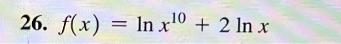 Solved 26. f(x)=lnx10+2lnx | Chegg.com