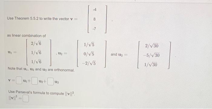 Solved Use Theorem 5.5.2 to write the vector v=⎣⎡−48−7⎦⎤ as | Chegg.com