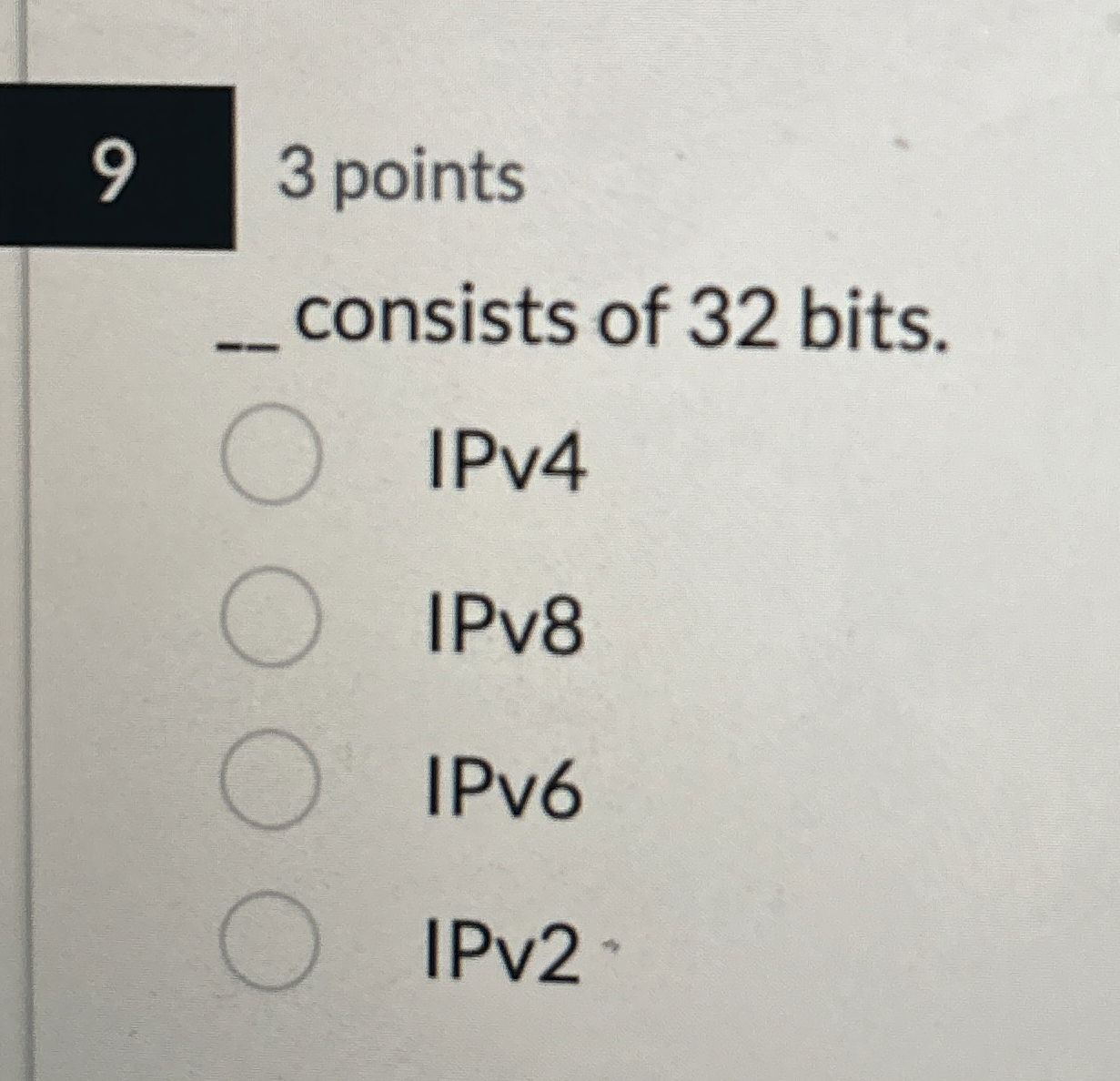 Solved 3 ﻿pointsconsists of 32 ﻿bits.IPv4IPv8IPv6IPv2 | Chegg.com