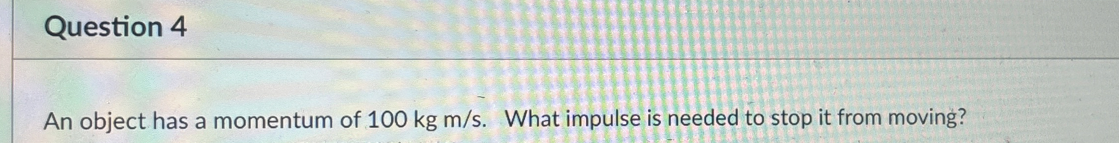 Solved Question 4An object has a momentum of 100kgms. ﻿What | Chegg.com