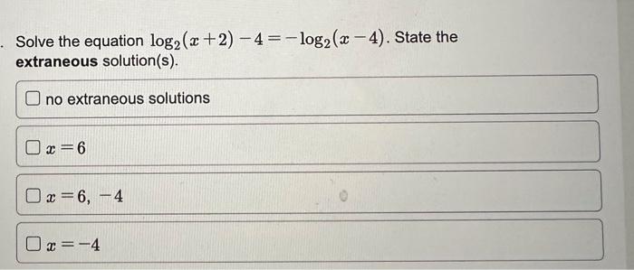 Solved Solve the equation log2(x+2)−4=−log2(x−4). State the | Chegg.com