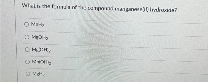 Solved What is the formula of the compound manganese(II) | Chegg.com
