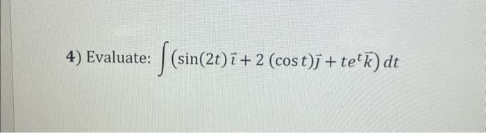Solved ∫(sin(2t) +2(cost) +tetk)dt | Chegg.com