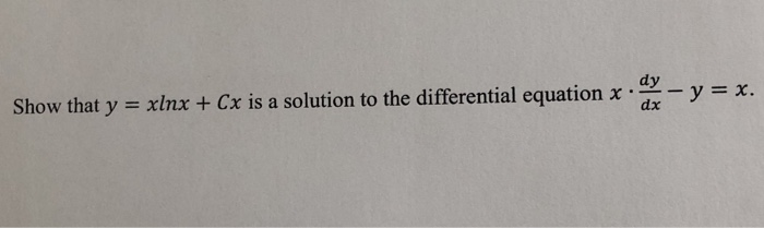 Solved Show that y = xlnx + Cx is a solution to the | Chegg.com