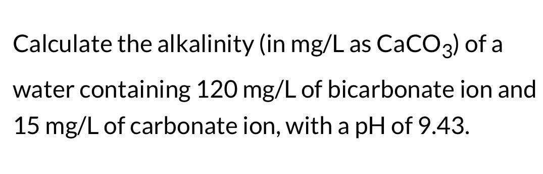 Solved Calculate the alkalinity (in mgL ﻿as CaCO3 ) ﻿of a | Chegg.com
