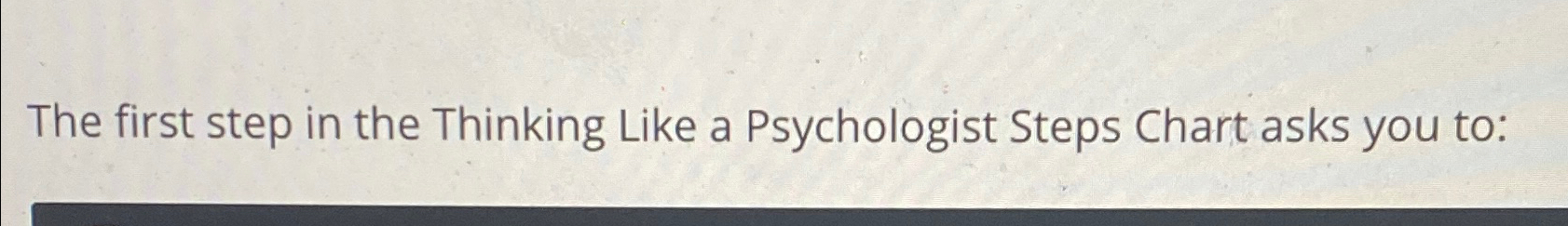 Solved The first step in the Thinking Like a Psychologist | Chegg.com
