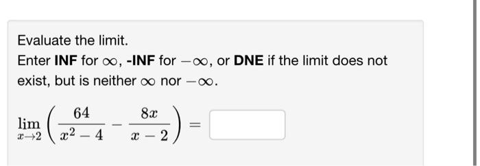 Solved Evaluate the limit. Enter INF for ∞, -INF for −∞, or | Chegg.com