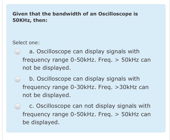 Solved Given that the bandwidth of an Oscilloscope is 50KHz, | Chegg.com