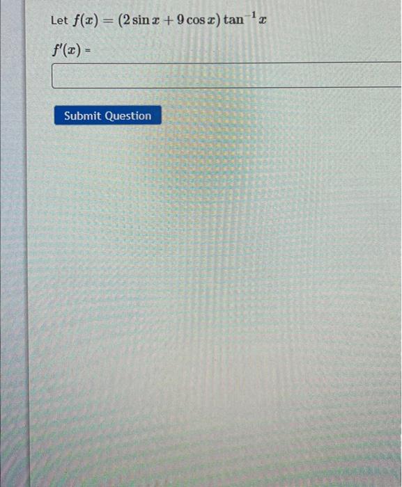 Solved Let f(x)=(2sinx+9cosx)tan−1x f′(x)= | Chegg.com