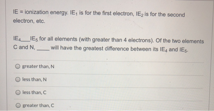 Solved IE = ionization energy. IE1 is for the first | Chegg.com