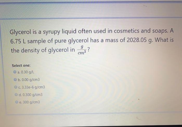 Solved Glycerol is a syrupy liquid often used in cosmetics | Chegg.com