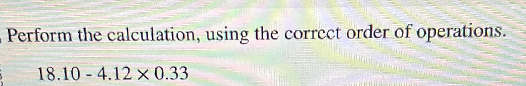 Solved Perform the calculation, using the correct order of | Chegg.com