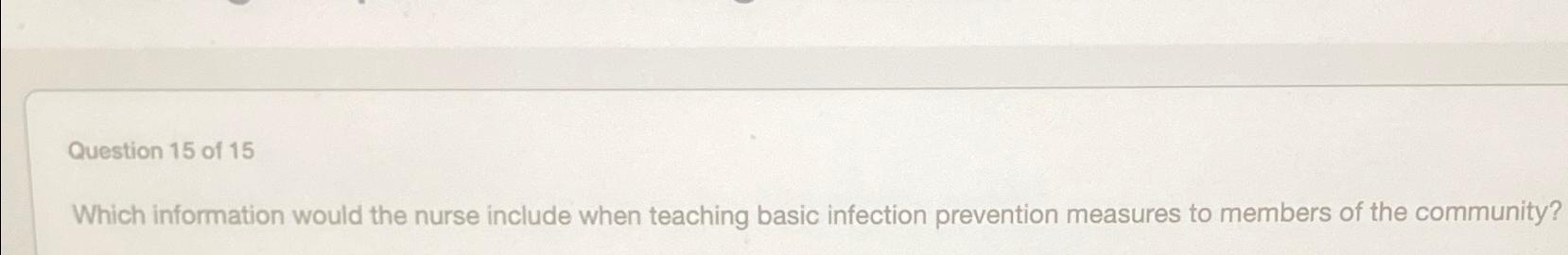 Solved Question 15 ﻿of 15Which information would the nurse | Chegg.com