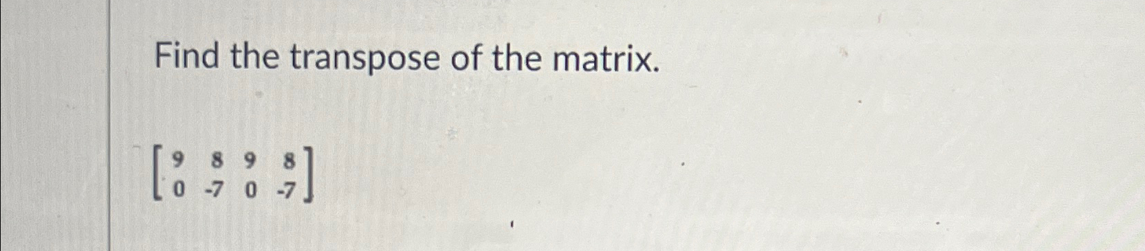 Solved Find the transpose of the matrix.[98980-70-7] | Chegg.com