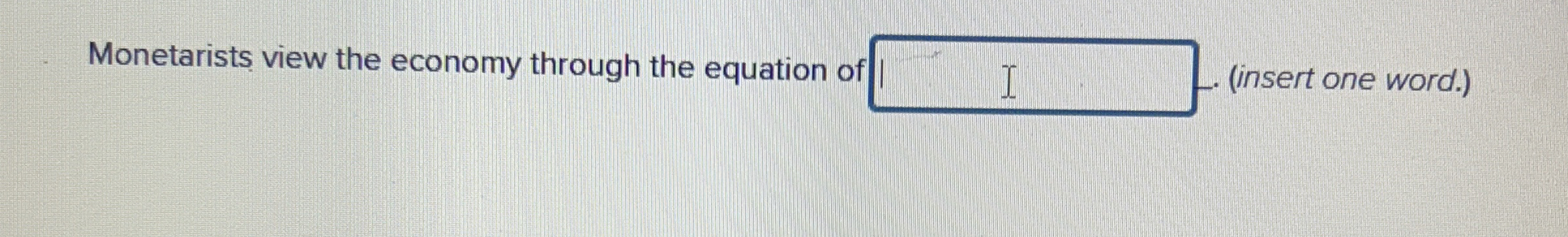 Solved Monetarists view the economy through the equation of | Chegg.com