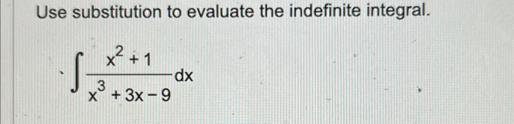 Solved Use substitution to evaluate the indefinite | Chegg.com
