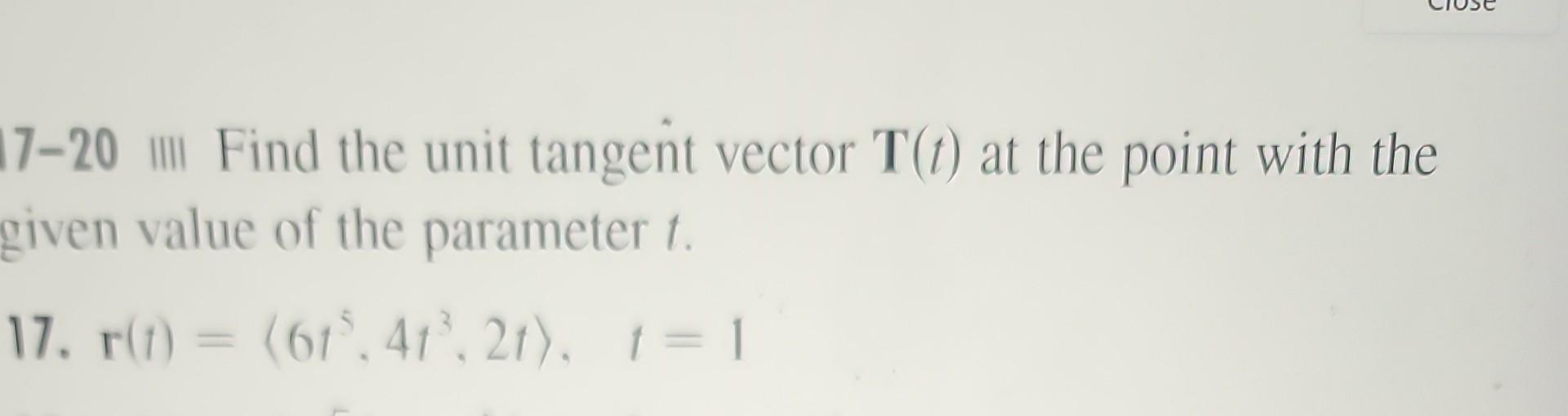 Solved 7-20 IIII Find the unit tangent vector T(t) at the | Chegg.com