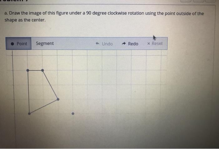 Solved a. Draw the image of this figure under a 90 degree | Chegg.com