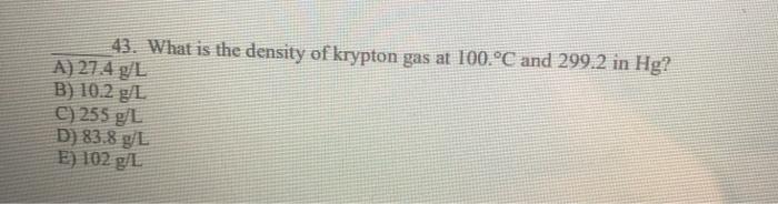 Solved 43. What is the density of krypton gas at 100.°C and | Chegg.com