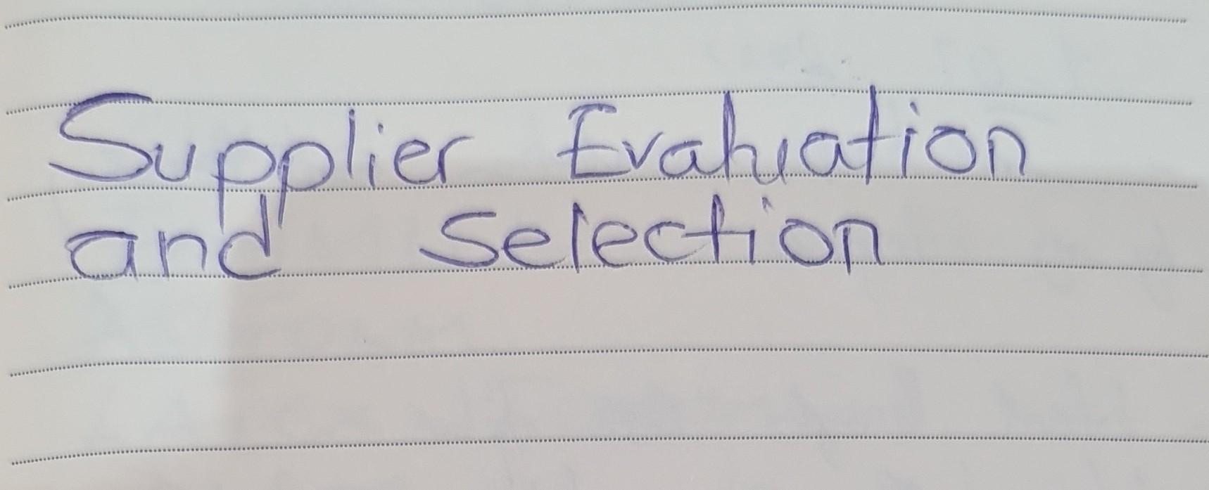 Solved Supplier Evatuation and selection Explain Supplier | Chegg.com