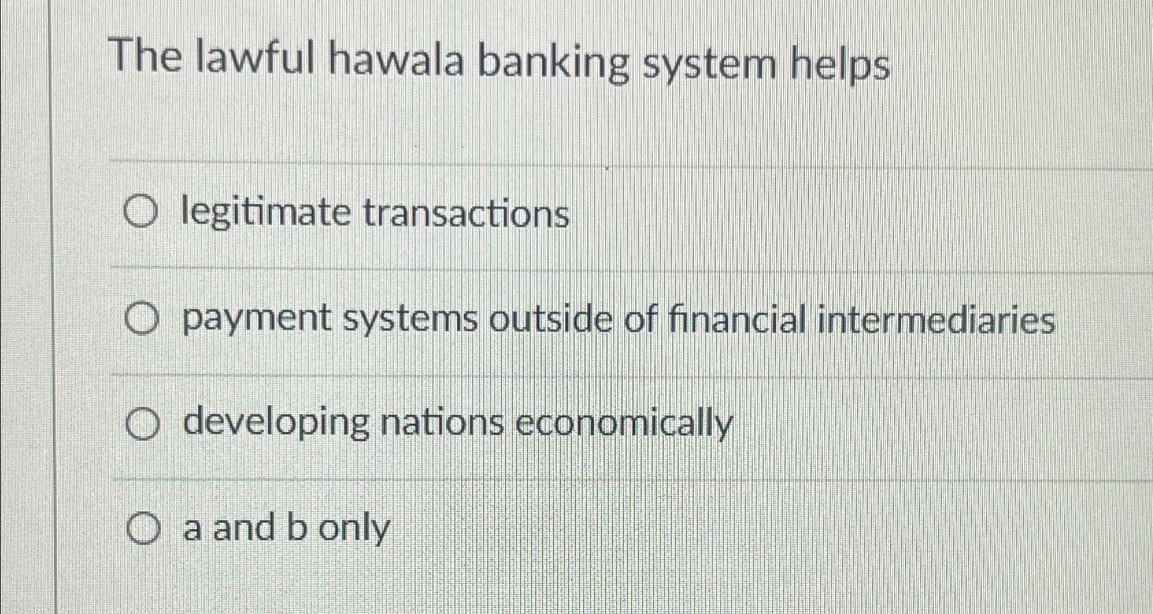 Solved The lawful hawala banking system helpslegitimate | Chegg.com