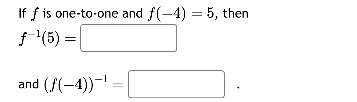 Solved If f ﻿is one-to-one and f(-4)=5, ﻿thenf-1(5)= ﻿and | Chegg.com