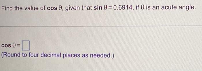 Solved Find the value of cos 0, given that sin 0 = 0.6914, | Chegg.com
