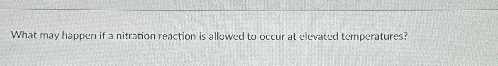 Solved What May Happen If A Nitration Reaction Is Allowed To