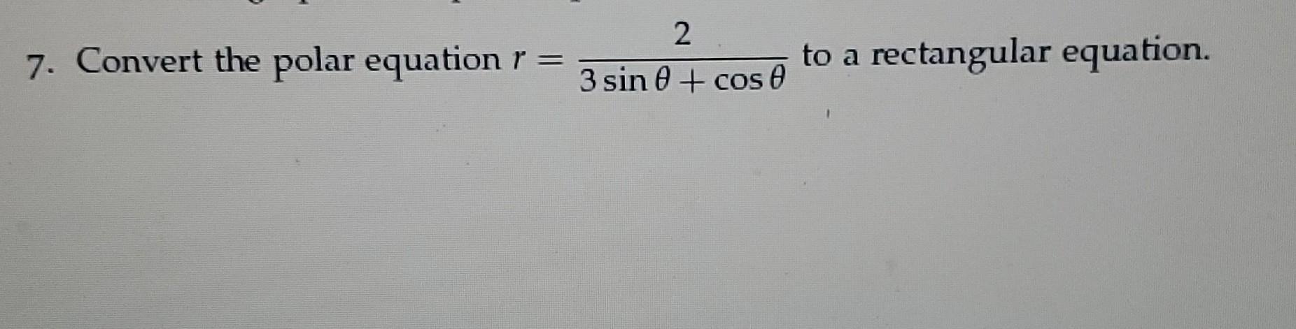 Solved 7. Convert the polar equation r=3sinθ+cosθ2 to a | Chegg.com