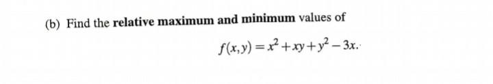 Solved (b) Find the relative maximum and minimum values of | Chegg.com