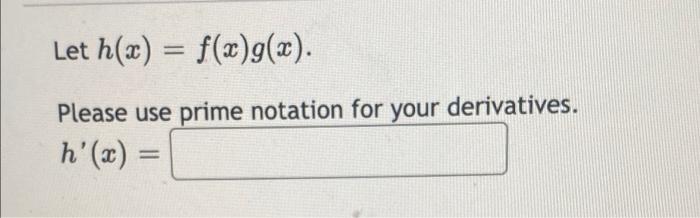 Solved Let h(x) = f(x)g(x). Please use prime notation for | Chegg.com