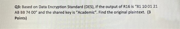 Solved Q3: Based on Data Encryption Standard (DES), if the | Chegg.com